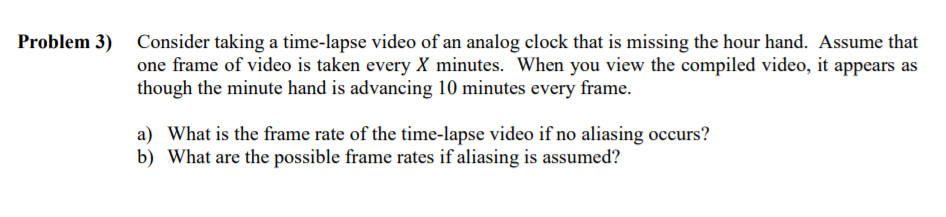 Solved Problem 3) Consider taking a time-lapse video of an | Chegg.com