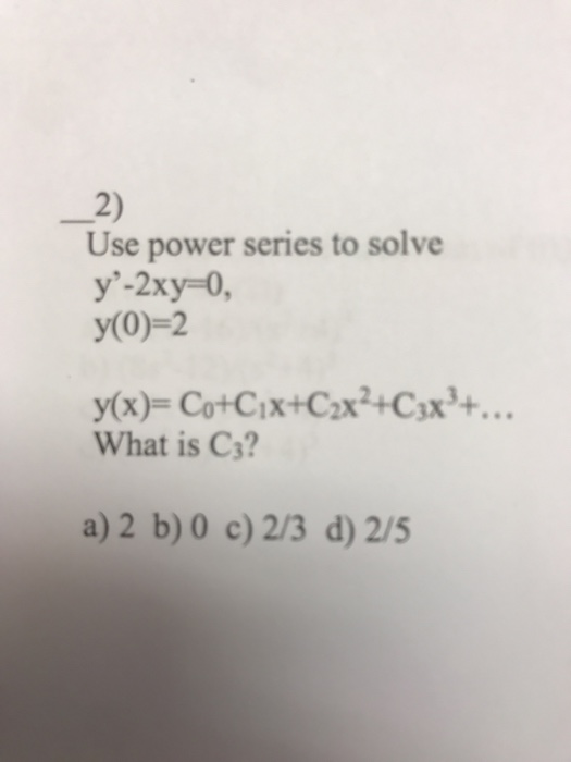 Solved 2) Use power series to solve y'-2xy-0, y(0)-2 What is | Chegg.com