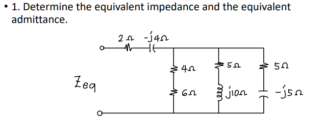 Solved • 1. Determine the equivalent impedance and the | Chegg.com