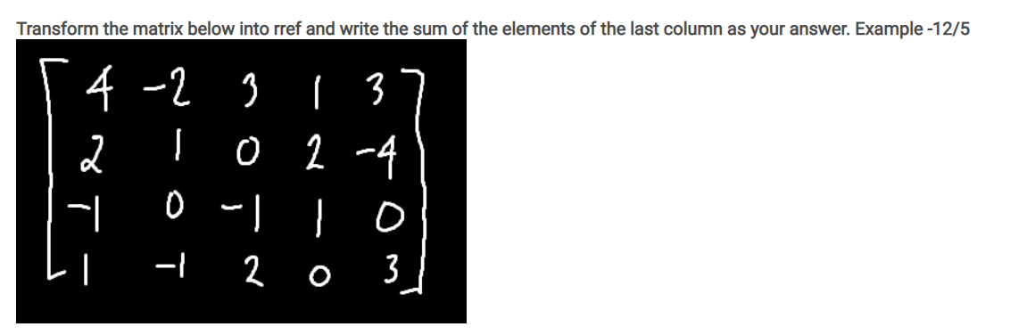 Solved Transform the matrix below into rref and write the | Chegg.com
