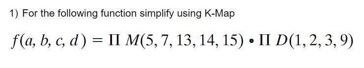 Solved 1) For the following function simplify using K-Map | Chegg.com