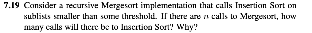 Solved 7.19 Consider a recursive Mergesort implementation | Chegg.com