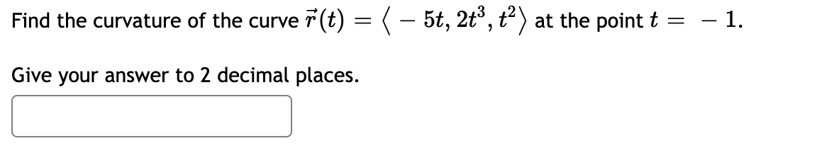 Solved Find the curvature of the curve F(t) = ( – 5t, 2ť, t) | Chegg.com