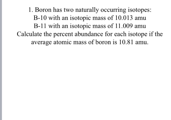 Solved 1. Boron has two naturally occurring isotopes: B-10 | Chegg.com