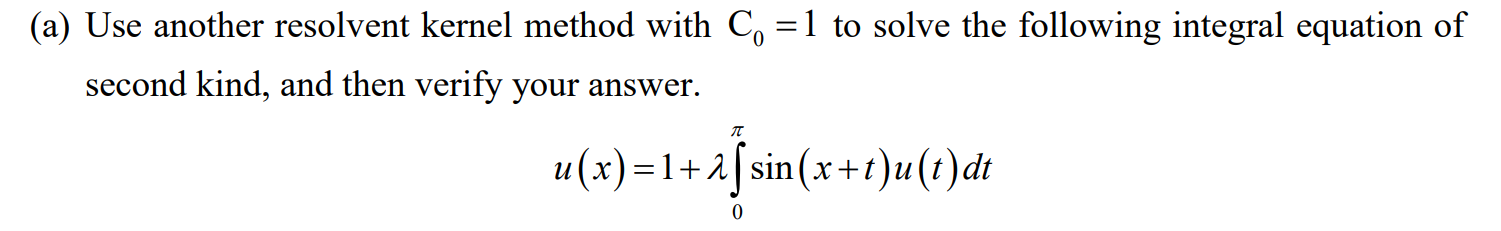 Solved (a) Use another resolvent kernel method with Co =1 to | Chegg.com