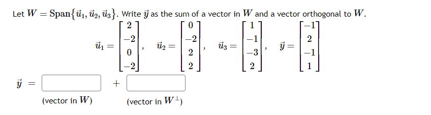 Solved Let W=Span{u1,u2,u3}. Write y as the sum of a vector | Chegg.com