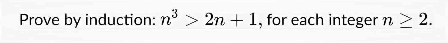 Solved Prove by induction: n3 > 2n + 1, for each integer n > | Chegg.com