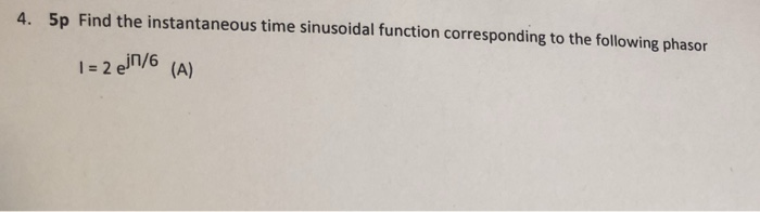 Solved 4, 5p Find the instantaneous time sinusoidal function | Chegg.com