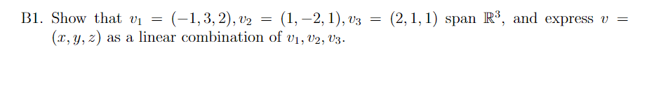 Solved B1. Show that v1=(−1,3,2),v2=(1,−2,1),v3=(2,1,1) span | Chegg.com