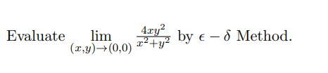 Solved Evaluate lim(x,y)→(0,0)x2+y24xy2 by ϵ−δ Method. | Chegg.com
