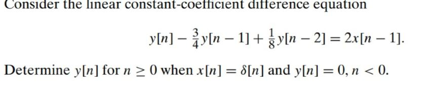 Solved Consider the linear constant-coefficient difference | Chegg.com Solved Consider the linear constant-coefficient difference | Chegg.com