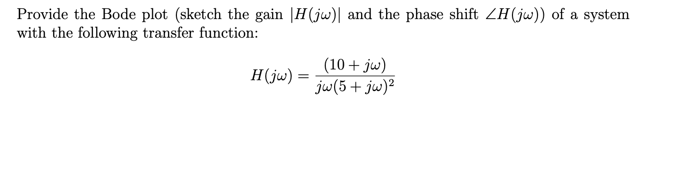 Solved Provide the Bode plot (sketch the gain |H(jw) and the | Chegg.com