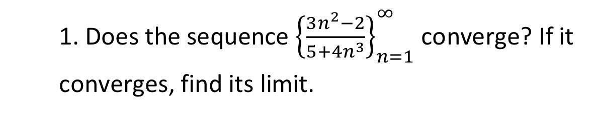Solved 00 (3n2-2 1. Does the sequence (5+4n3 converge? If it | Chegg.com