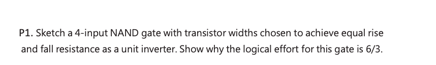 Solved P1. Sketch a 4-input NAND gate with transistor widths | Chegg.com