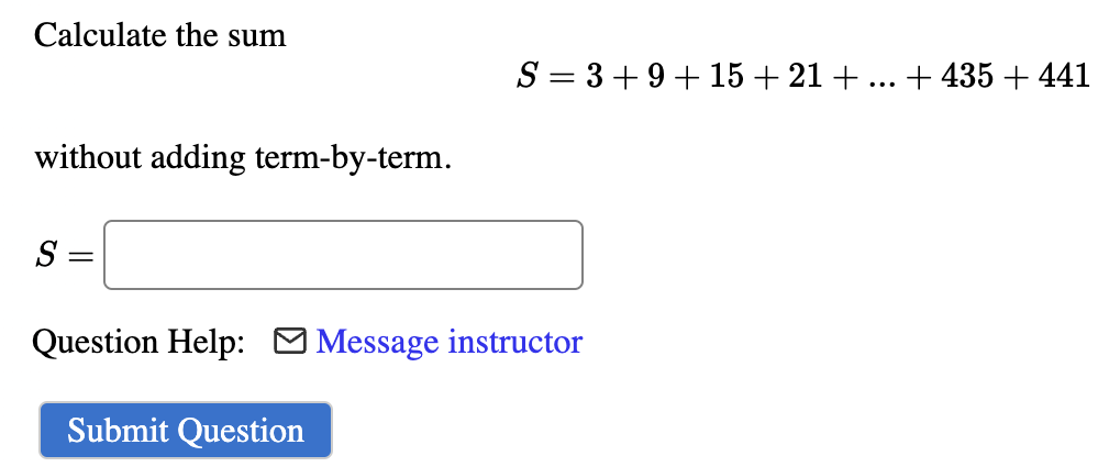 Solved Calculate the sumS=3+9+15+21+....+435+441without | Chegg.com