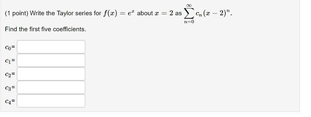 Solved Write the Taylor series for f(x)=e^x about | Chegg.com