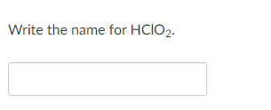 Solved Write the name for HClO2. | Chegg.com