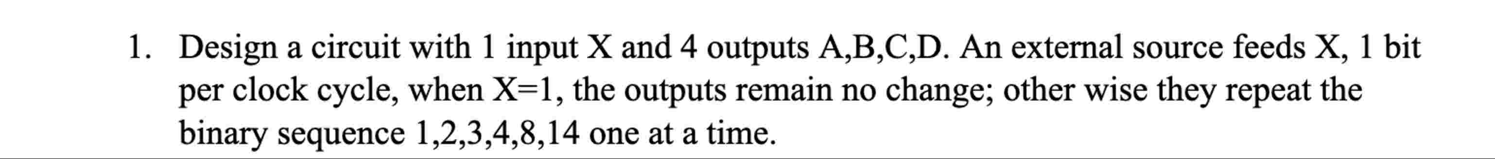 Solved Design a circuit with 1 ﻿input x and 4 ﻿outputs | Chegg.com
