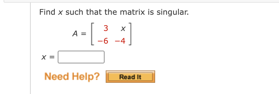 Solved Find x such that the matrix is singular. A=[3−6x−4] | Chegg.com