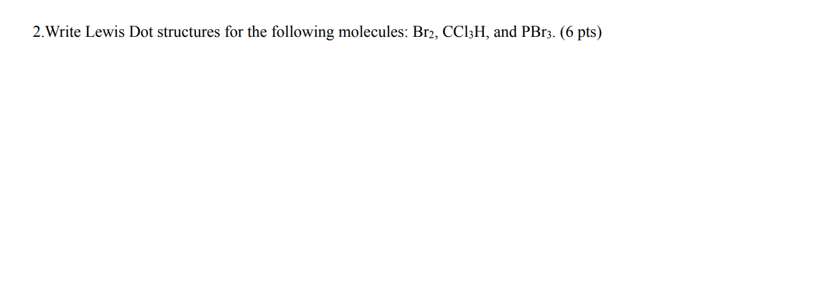 Solved 2.Write Lewis Dot structures for the following | Chegg.com Solved 2.Write Lewis Dot structures for the following | Chegg.com