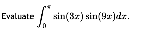 Solved ∫0πsin(3x)sin(9x)dx. | Chegg.com