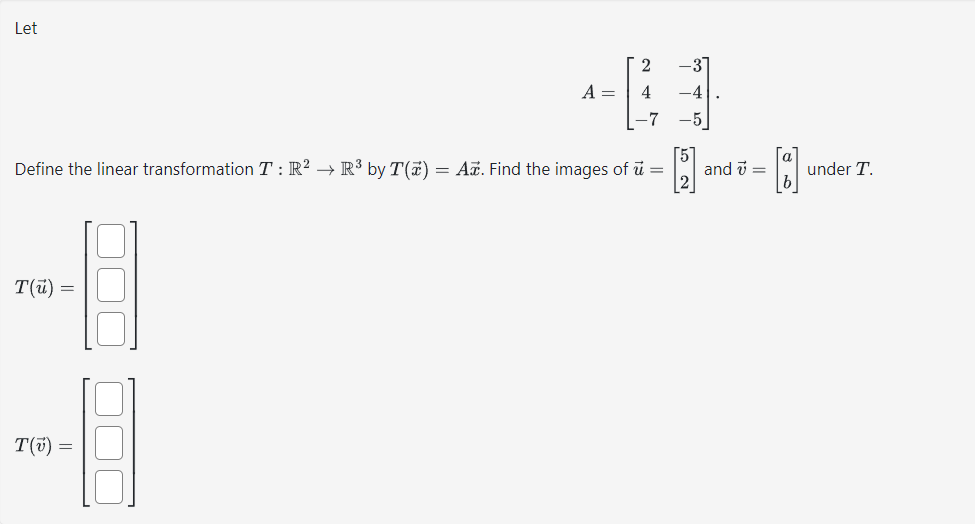Solved LetA=[2-34-4-7-5].Define the linear transformation | Chegg.com