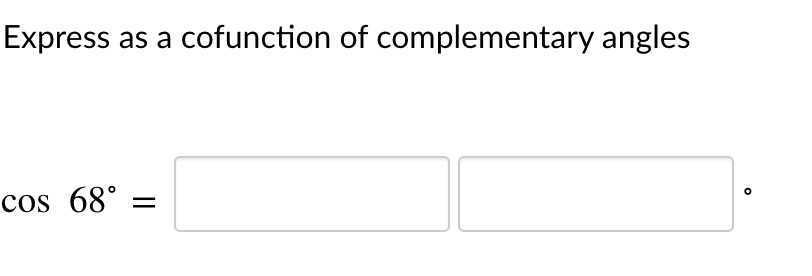 Solved Express as a cofunction of complementary angles O cos | Chegg.com