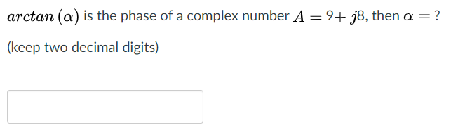 Solved arctan (a) is the phase of a complex number A = 9+ | Chegg.com