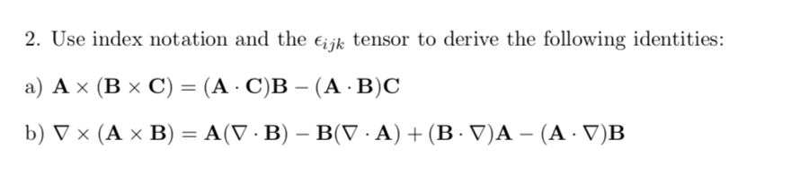 Solved 2. Use index notation and the Eijk tensor to derive | Chegg.com
