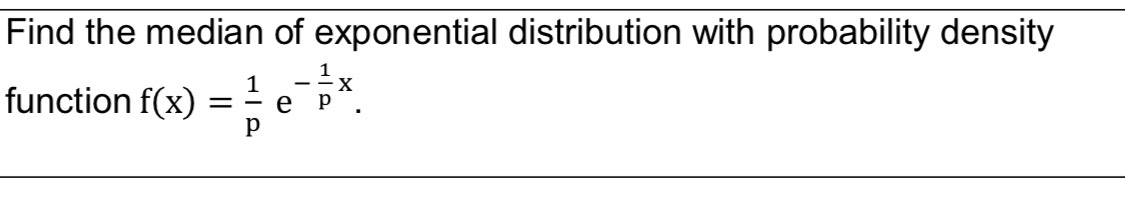 Solved Find the median of exponential distribution with | Chegg.com