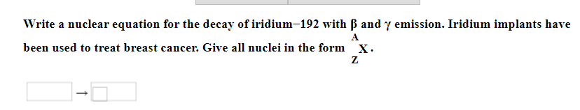 Solved Write a nuclear equation for the decay of iridium- | Chegg.com