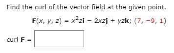 Solved Find the curl of the vector field at the given point. | Chegg.com