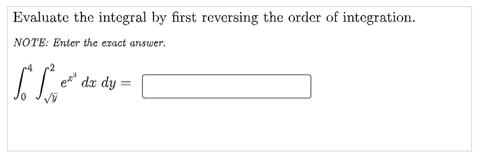 Solved Evaluate the integral by first reversing the order of | Chegg.com