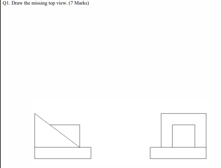 Solved Q1. Draw the missing top view. (7 Marks) | Chegg.com