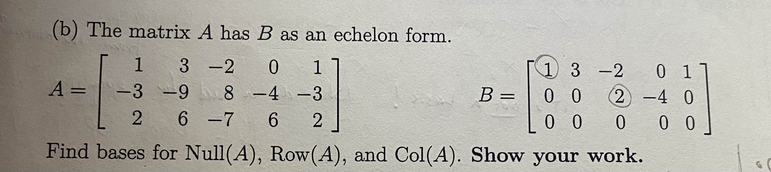 Solved (b) The matrix A has B as an echelon form. | Chegg.com