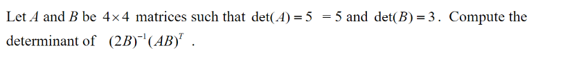 Solved Let A and B be 4×4 matrices such that det(A)=5=5 and | Chegg.com