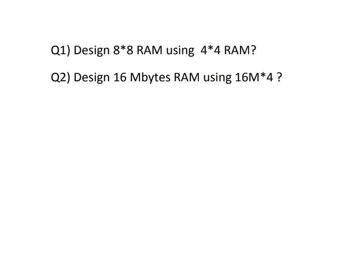 Solved Q1) Design 8*8 RAM using 4*4 RAM? Q2) Design 16 | Chegg.com