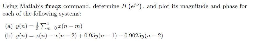 Solved Using Matlabs Freqz Command Determine H Ejw And 