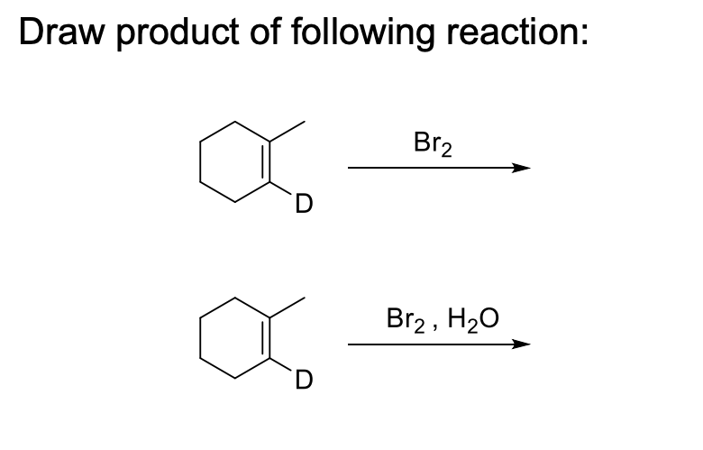Solved Draw product of following reaction: Br2 Br2, H2O | Chegg.com