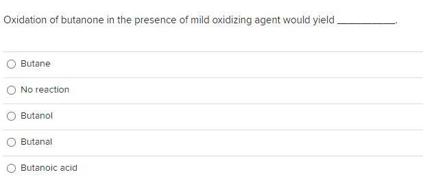 Solved Oxidation of butanone in the presence of mild | Chegg.com
