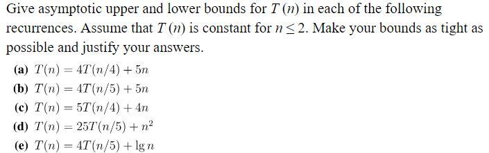 Solved Give asymptotic upper and lower bounds for T (n) in | Chegg.com