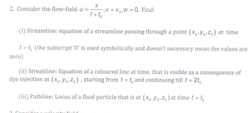 Solved 2. Consider the flow-field u = *V = V.,W = D. Find | Chegg.com
