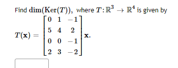 Solved Find dim(Ker(T)), where T:R3→R4 is given by | Chegg.com