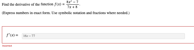 Solved Find the derivative of the function f(x)=7x+88x2−7. | Chegg.com