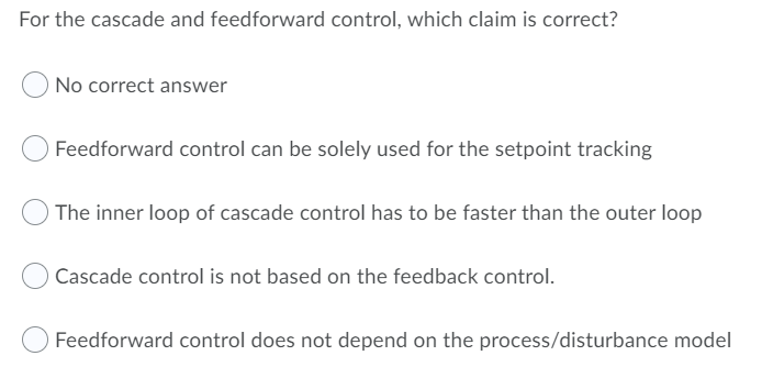 Solved For the cascade and feedforward control, which claim | Chegg.com