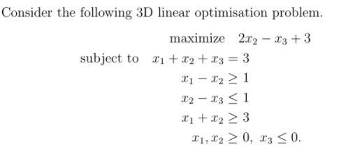 Solved Consider the following 3D linear optimisation | Chegg.com