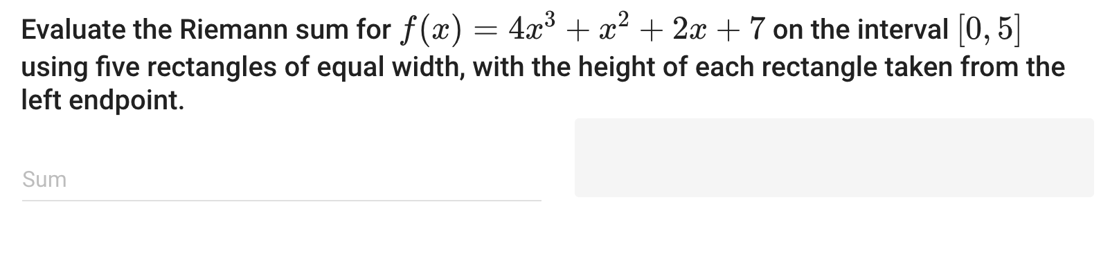 Solved Evaluate the Riemann sum for f(x)=4x3+x2+2x+7 ﻿on the | Chegg.com
