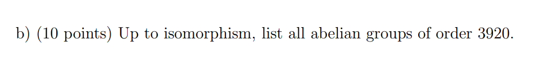 Solved b) (10 points) Up to isomorphism, list all abelian | Chegg.com