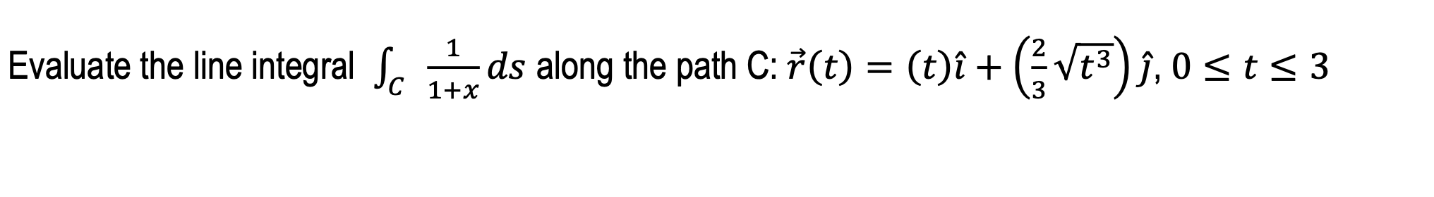 Solved Evaluate the line integral ∫C1+x1ds along the path | Chegg.com