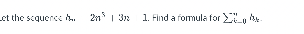 Solved et the sequence hn=2n3+3n+1. Find a formula for | Chegg.com